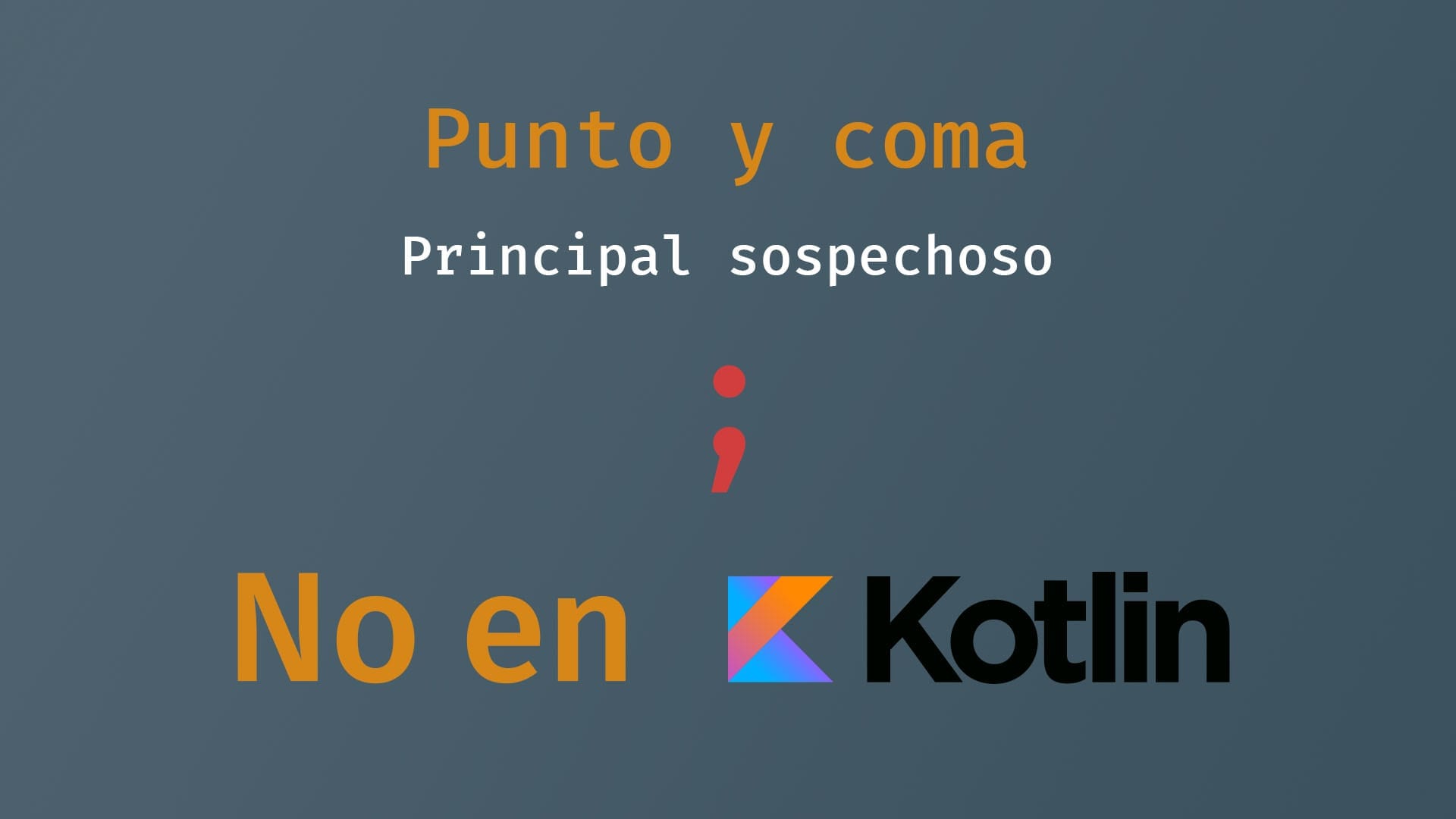 Punto y Coma, adiós - Estructura del Código - Kotlin en Español Punto y Coma, adiós - Estructura del Código - Kotlin en Español